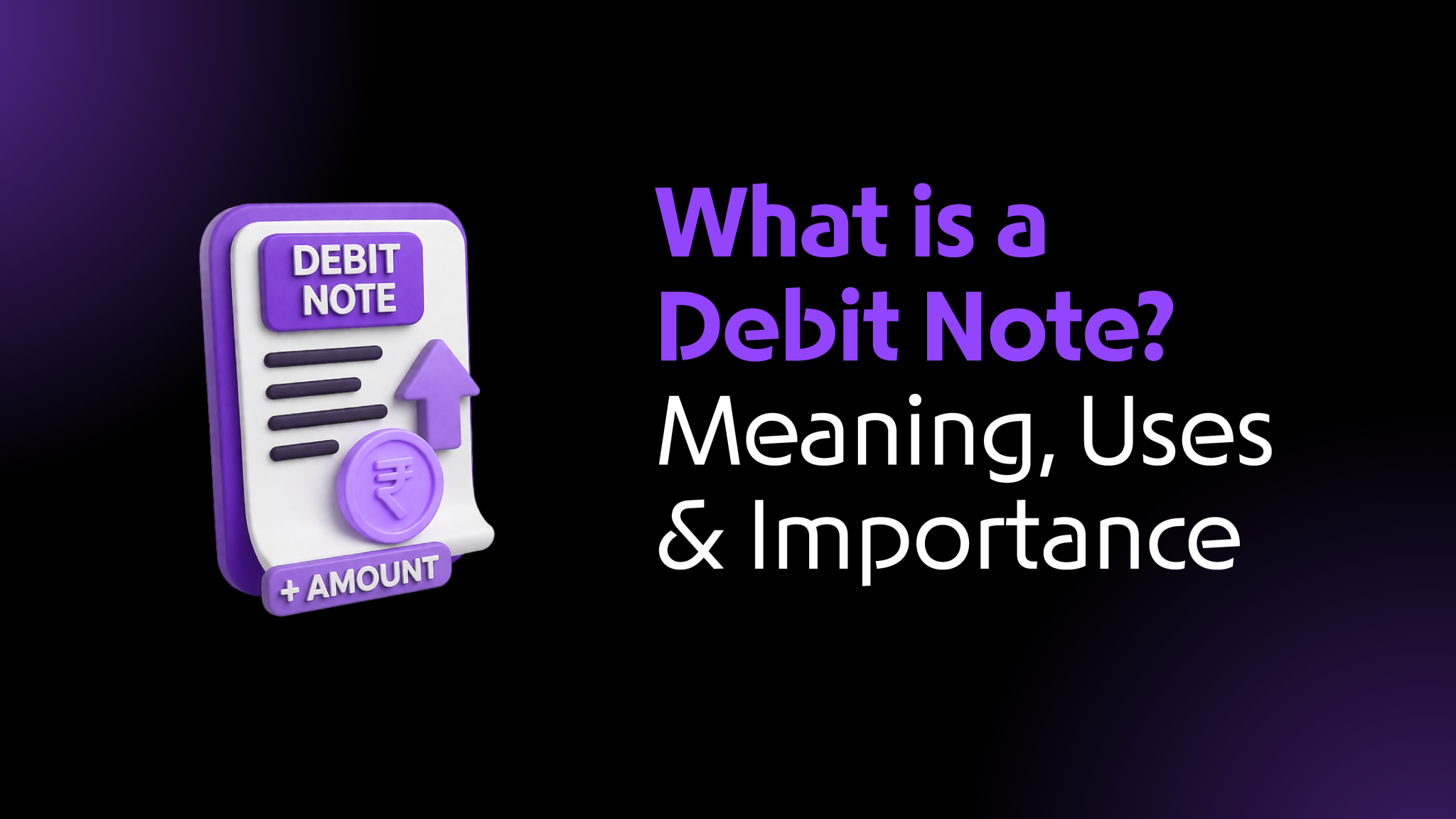 What Is A Debit Note? Meaning, Uses & Importance In Business